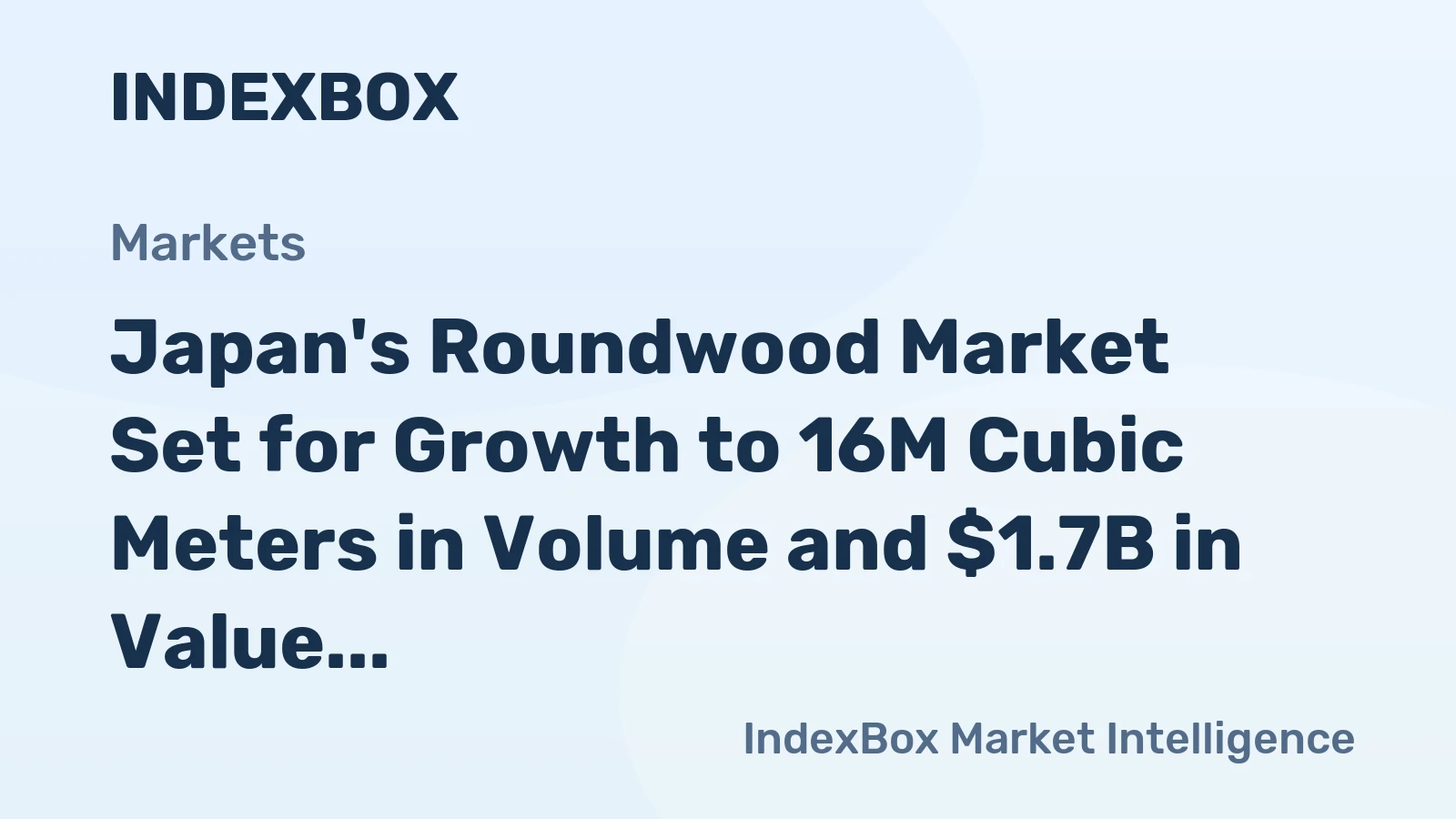 Japan's Roundwood Market Set for Growth to 16M Cubic Meters in Volume and $1.7B in Value by 2035