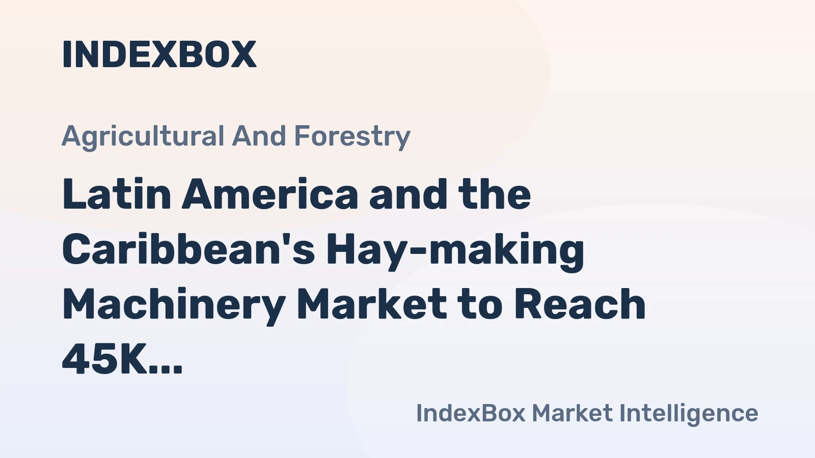 Latin America and the Caribbean's Hay-making Machinery Market to Reach 45K Units and $729M by 2035