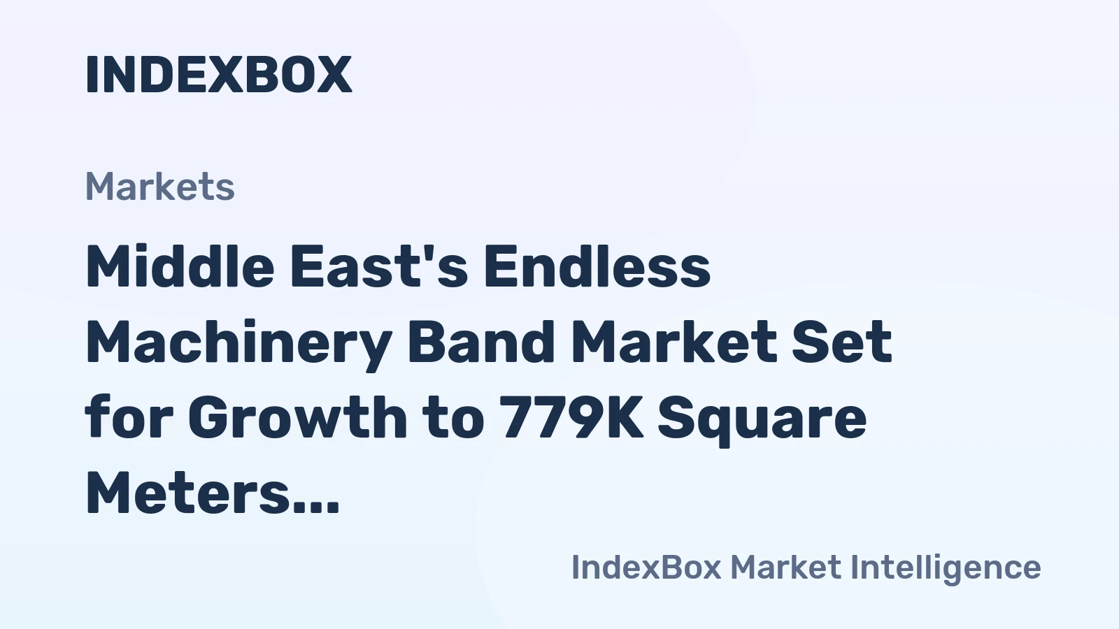 Middle East's Endless Machinery Band Market Set for Growth to 779K Square Meters and $10M Value