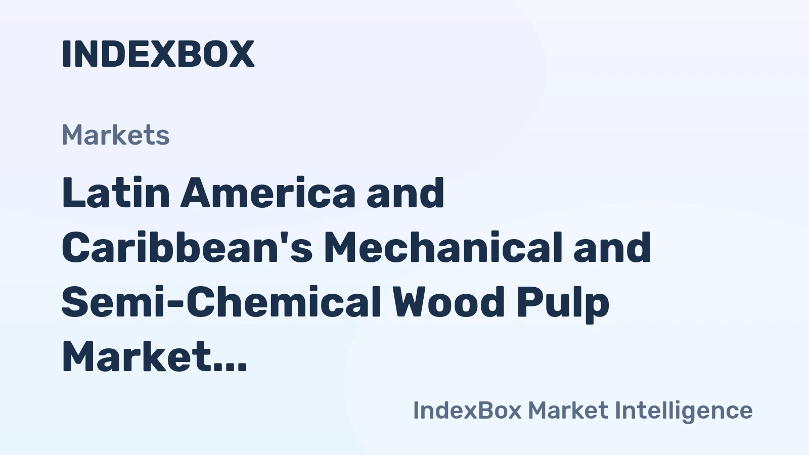Latin America and Caribbean's Mechanical and Semi-Chemical Wood Pulp Market to See Growth with Anticipated 1.7M Ton Volume and $1B Value by 2035