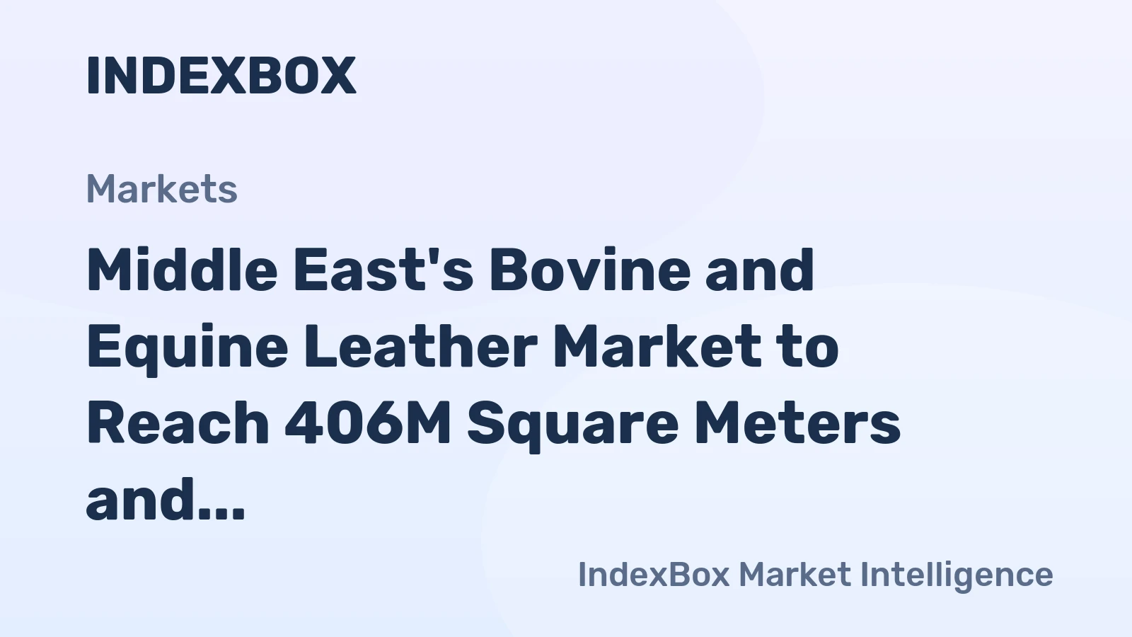 Middle East's Bovine and Equine Leather Market to Reach 406M Square Meters and $2.8B by 2035