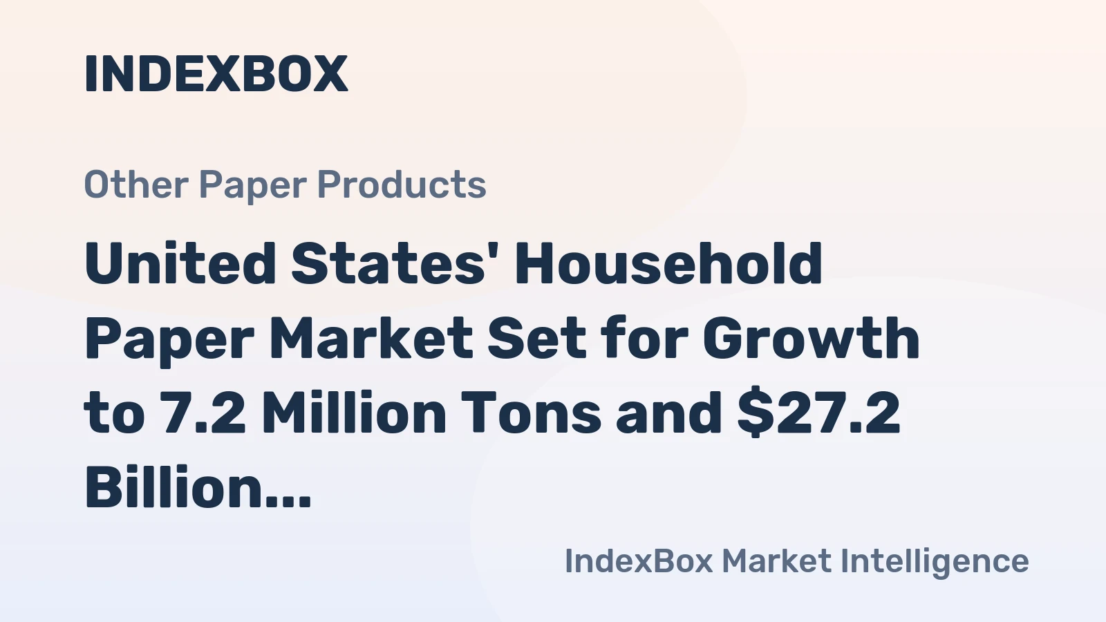 United States' Household Paper Market Set for Growth to 7.2 Million Tons and $27.2 Billion in Value