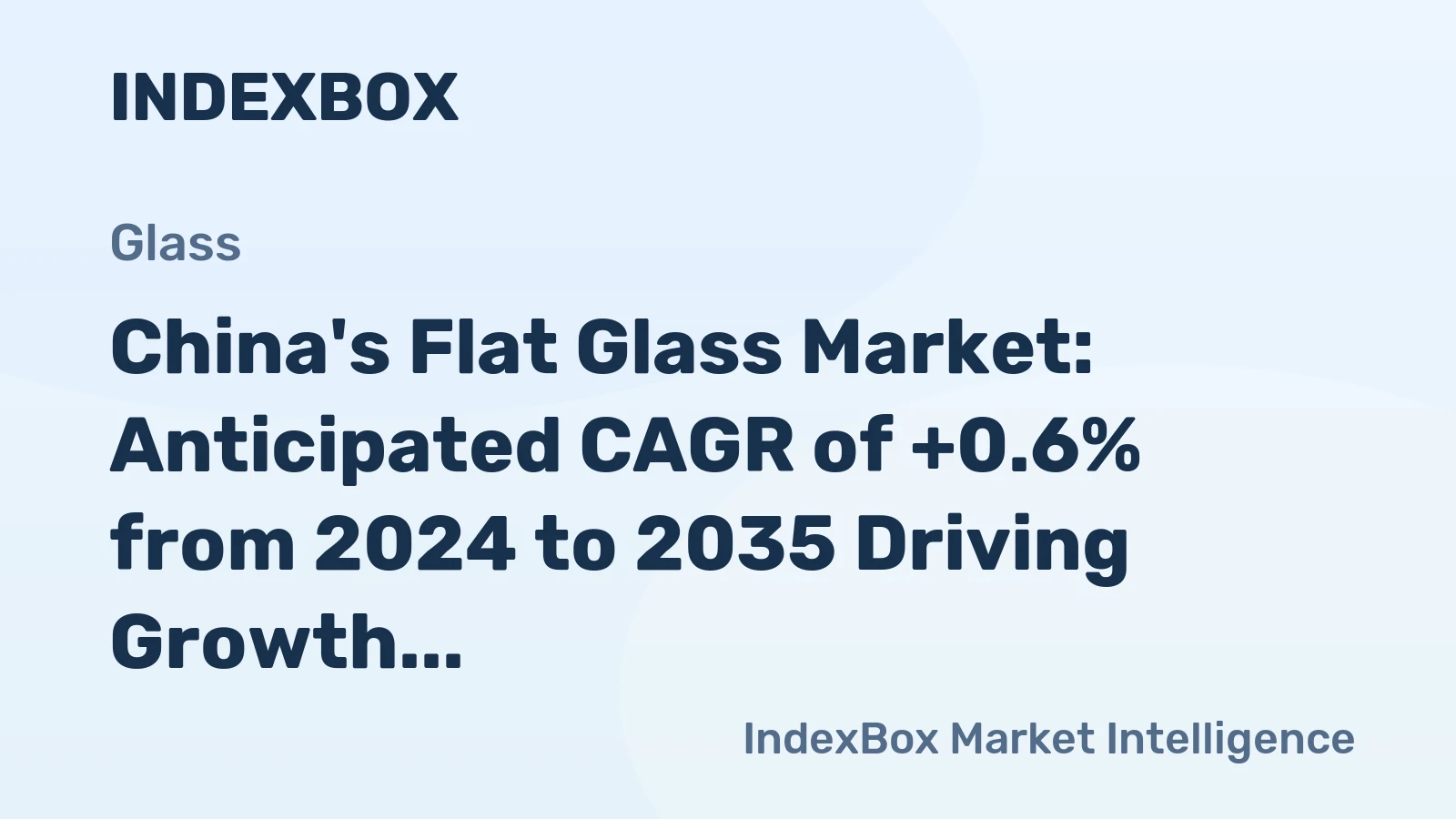 China's Flat Glass Market: Anticipated CAGR of +0.6% from 2024 to 2035 Driving Growth to 1.4B Square Meters