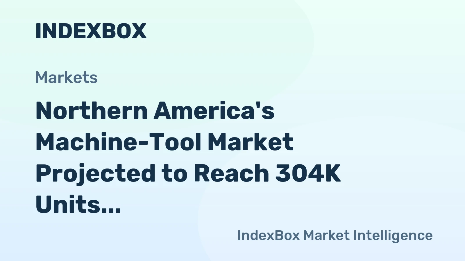 Northern America's Machine-Tool Market Projected to Reach 304K Units and $1.8B by 2035