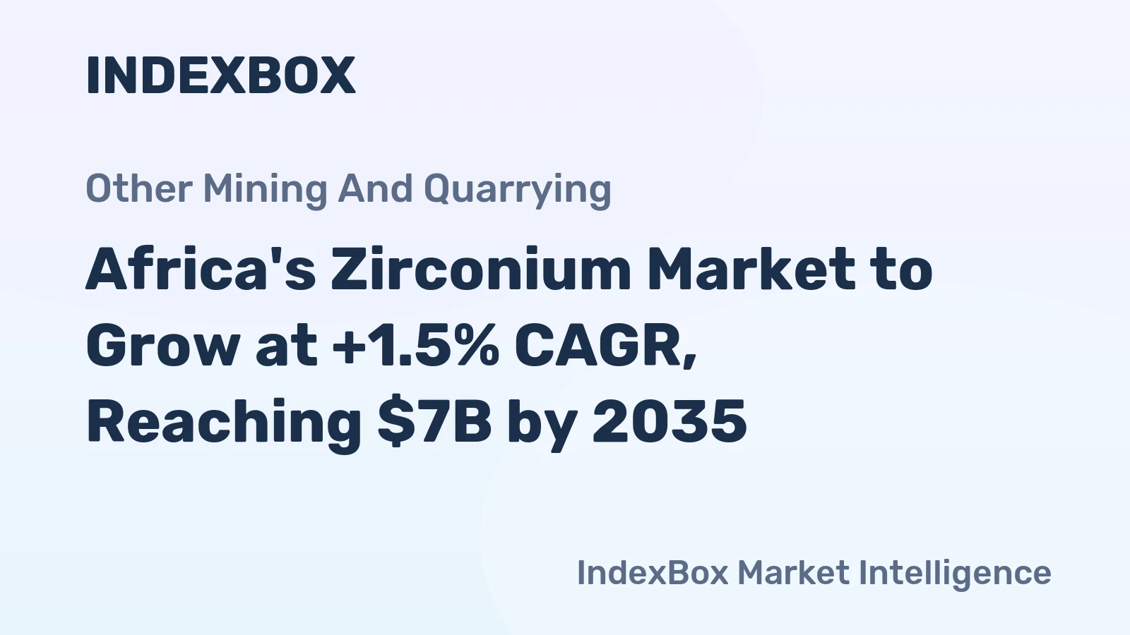 Africa's Zirconium Market to Grow at +1.5% CAGR, Reaching $7B by 2035