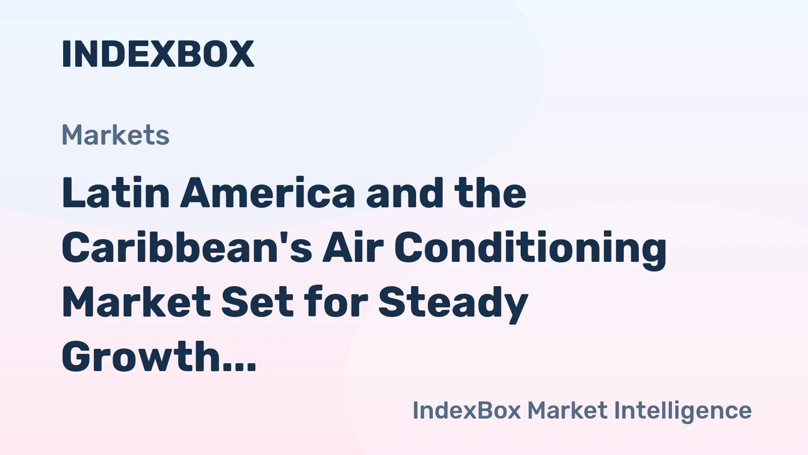 Latin America and the Caribbean's Air Conditioning Market Set for Steady Growth to 15 Million Units and $3.5 Billion Value