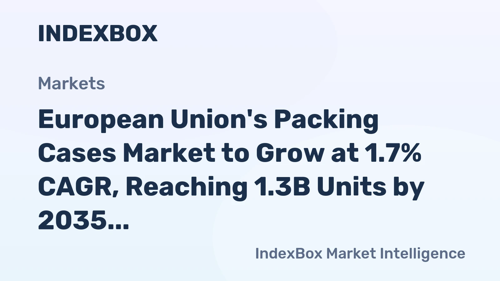 European Union's Packing Cases Market to Grow at 1.7% CAGR, Reaching 1.3B Units by 2035
