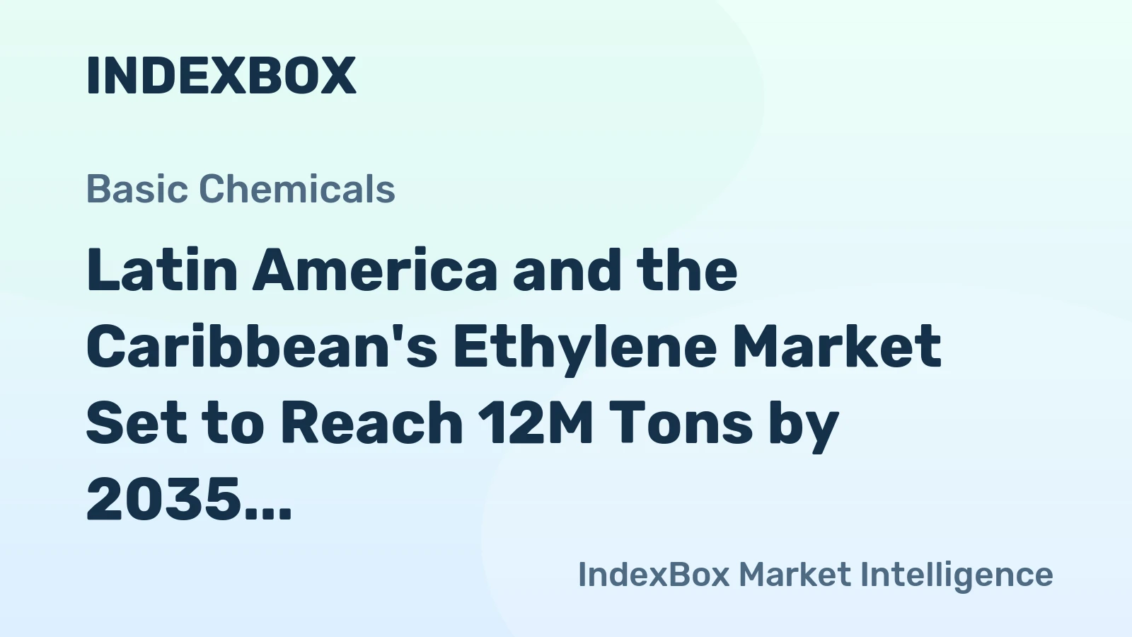 Latin America and the Caribbean's Ethylene Market Set to Reach 12M Tons by 2035, Valued at $33.3B