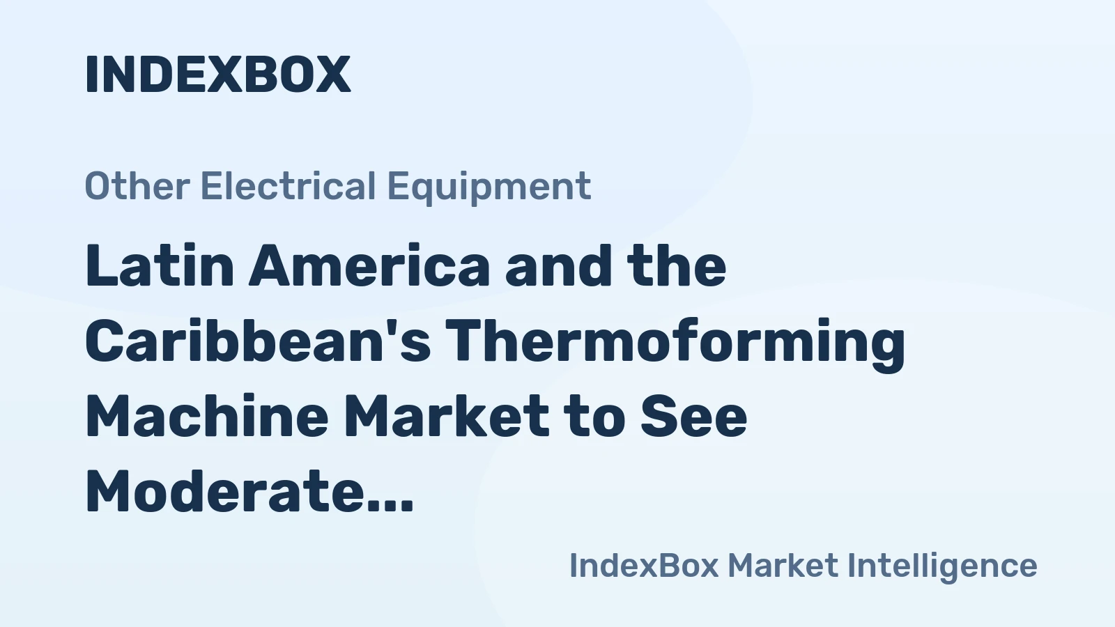 Latin America and the Caribbean's Thermoforming Machine Market to See Moderate 2% CAGR Growth Through 2035