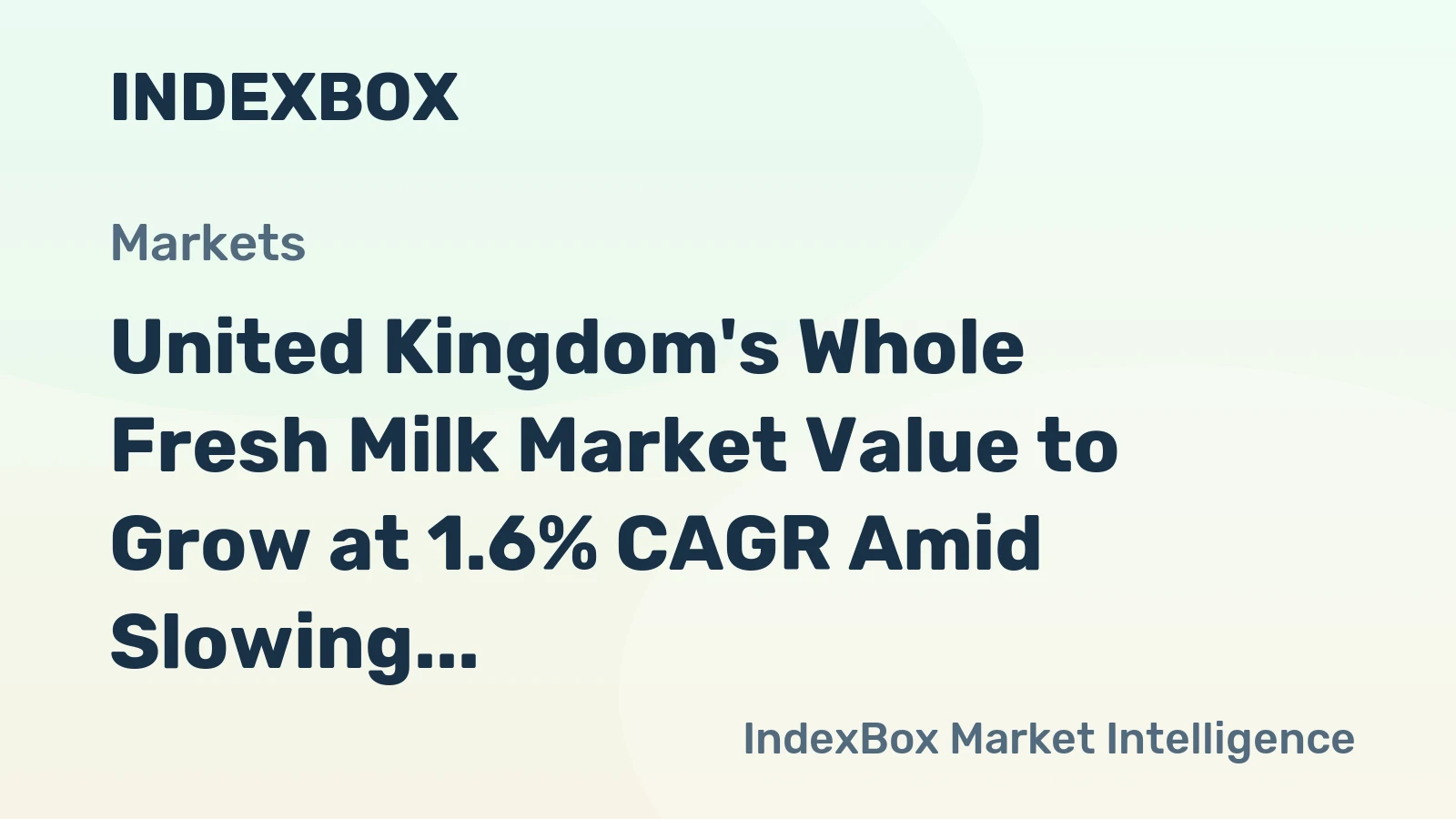 United Kingdom's Whole Fresh Milk Market Value to Grow at 1.6% CAGR Amid Slowing Volume Expansion