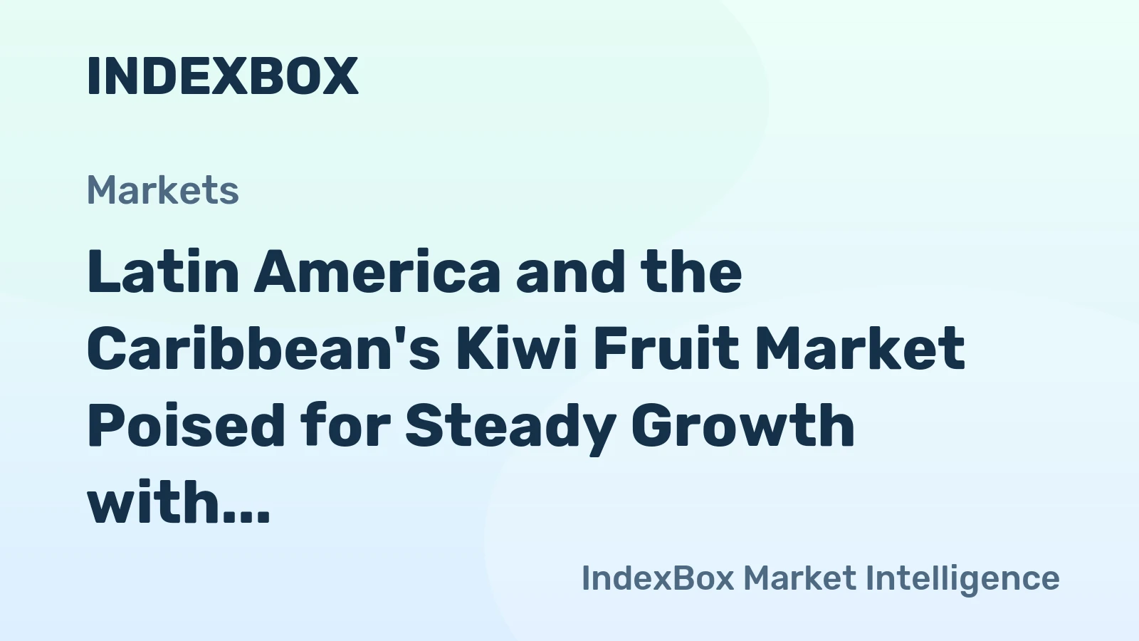 Latin America and the Caribbean's Kiwi Fruit Market Poised for Steady Growth with +0.9% CAGR