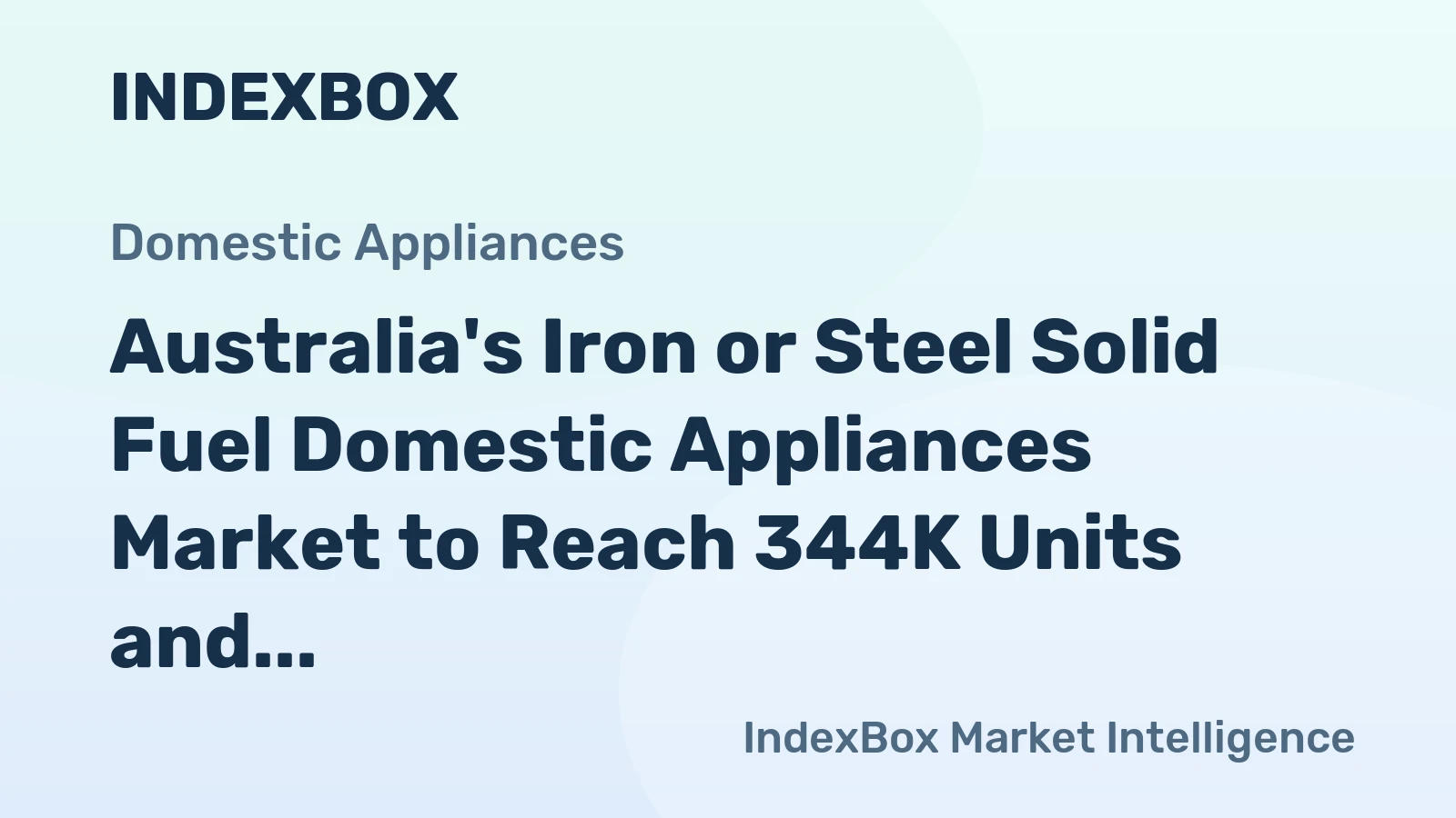 Australia's Iron or Steel Solid Fuel Domestic Appliances Market to Reach 344K Units and $28M by 2035