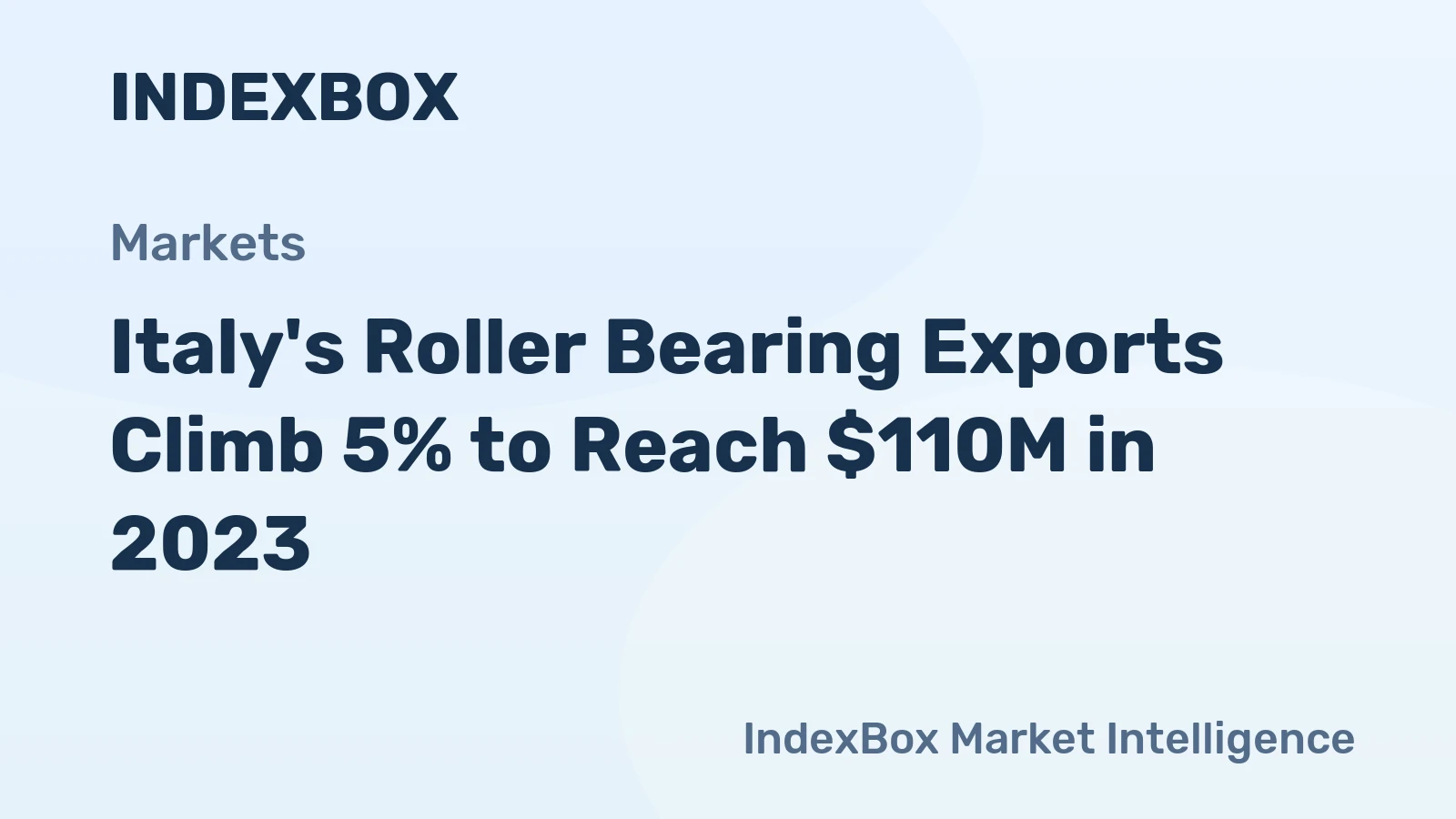 Italy's Roller Bearing Exports Climb 5% to Reach $110M in 2023