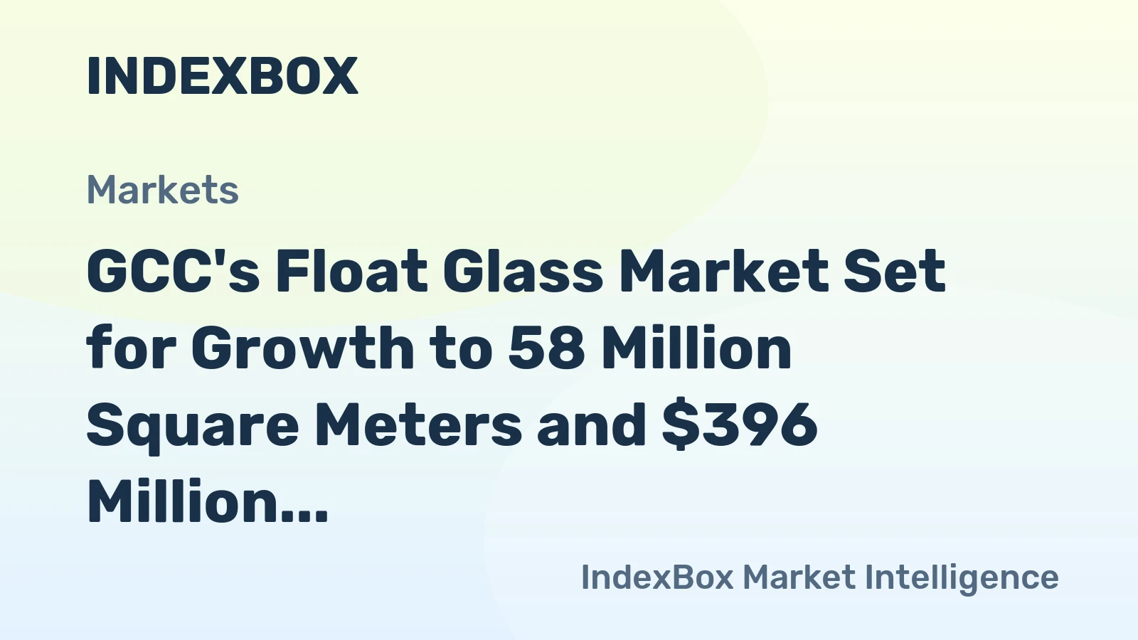 GCC's Float Glass Market Set for Growth to 58 Million Square Meters and $396 Million in Value