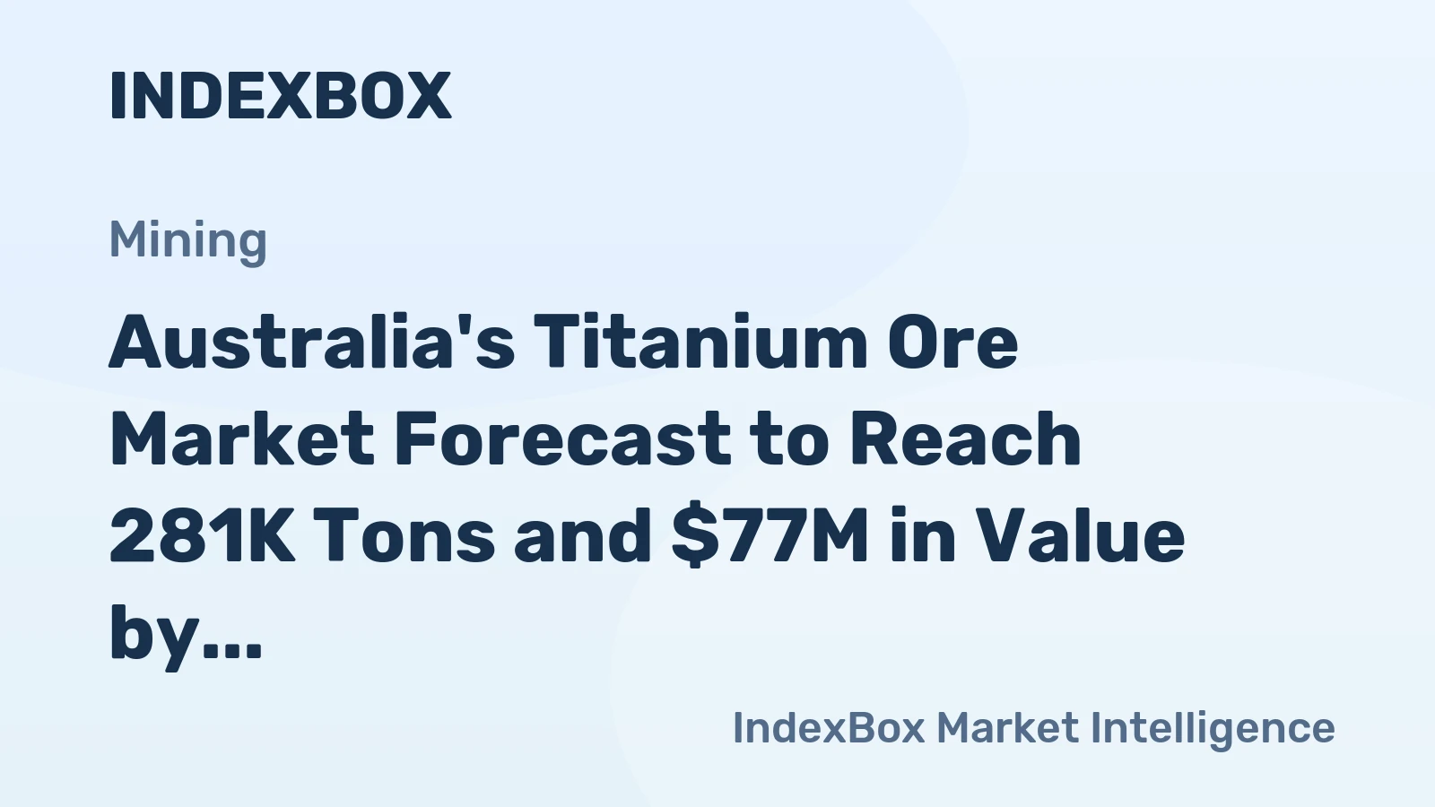 Australia's Titanium Ore Market Forecast to Reach 281K Tons and $77M in Value by 2035