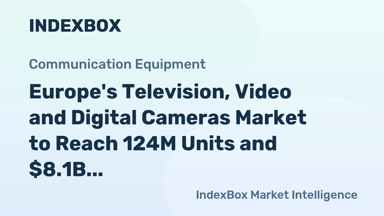 Europe's Television, Video and Digital Cameras Market to Reach 124M Units and $8.1B by 2035