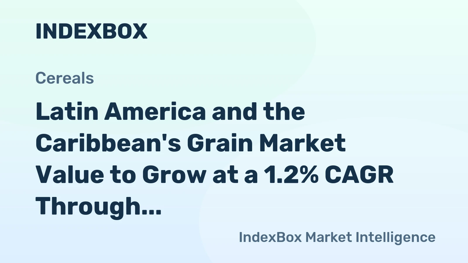 Latin America and the Caribbean's Grain Market Value to Grow at a 1.2% CAGR Through 2035