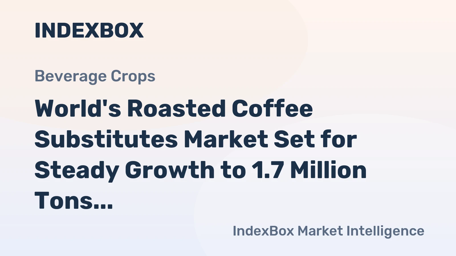 World's Roasted Coffee Substitutes Market Set for Steady Growth to 1.7 Million Tons and $7.5 Billion
