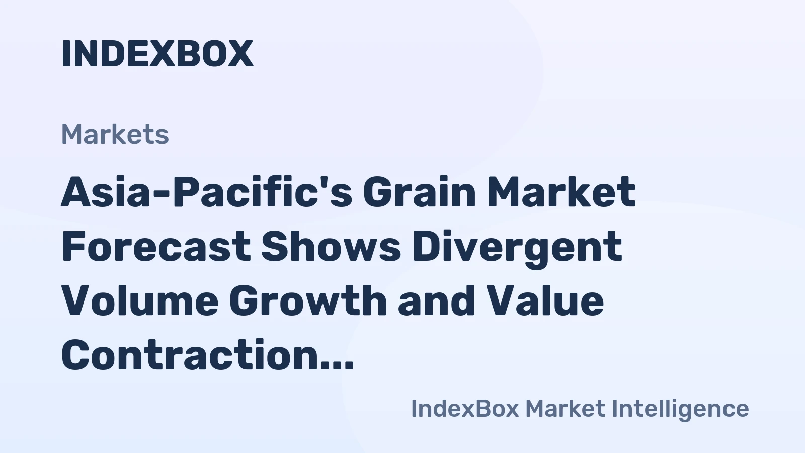 Asia-Pacific's Grain Market Forecast Shows Divergent Volume Growth and Value Contraction Dynamics