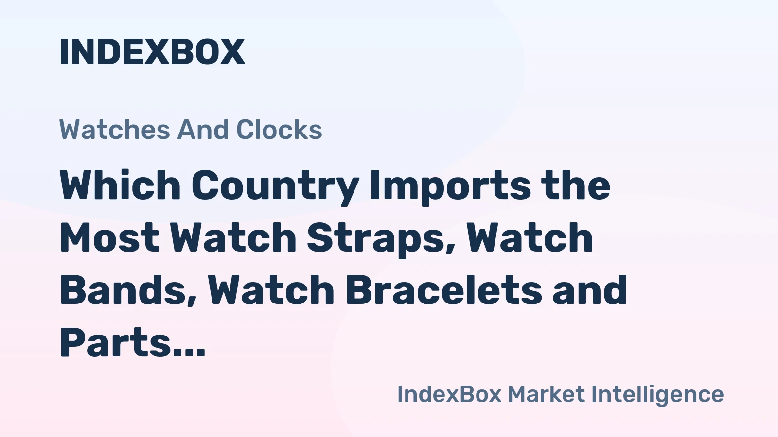 Which Country Imports the Most Watch Straps, Watch Bands, Watch Bracelets and Parts Thereof in the World?