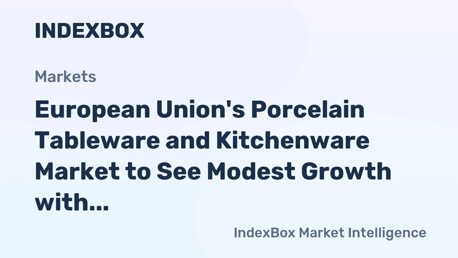 European Union's Porcelain Tableware and Kitchenware Market to See Modest Growth with +1.6% CAGR