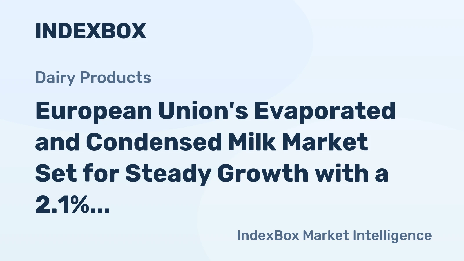 European Union's Evaporated and Condensed Milk Market Set for Steady Growth with a 2.1% CAGR in Value