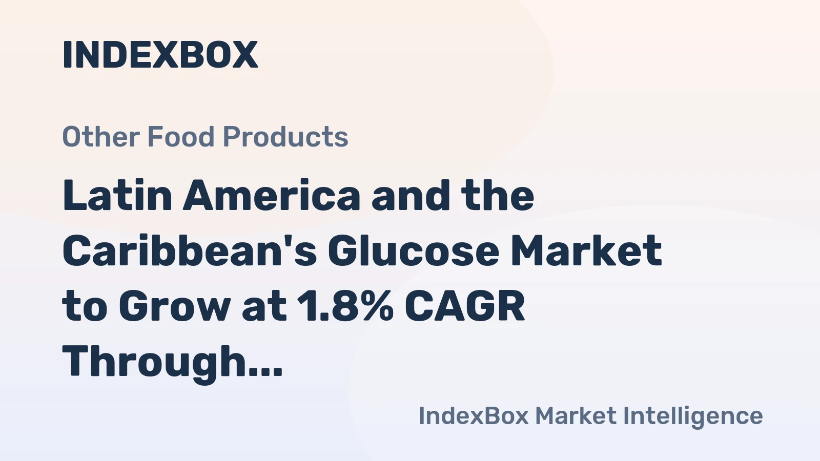 Latin America and the Caribbean's Glucose Market to Grow at 1.8% CAGR Through 2035