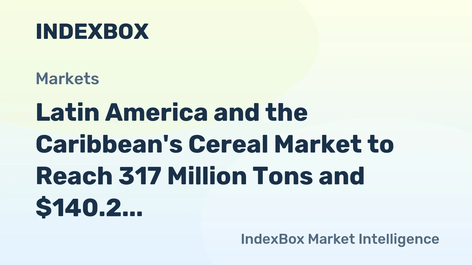 Latin America and the Caribbean's Cereal Market to Reach 317 Million Tons and $140.2 Billion by 2035