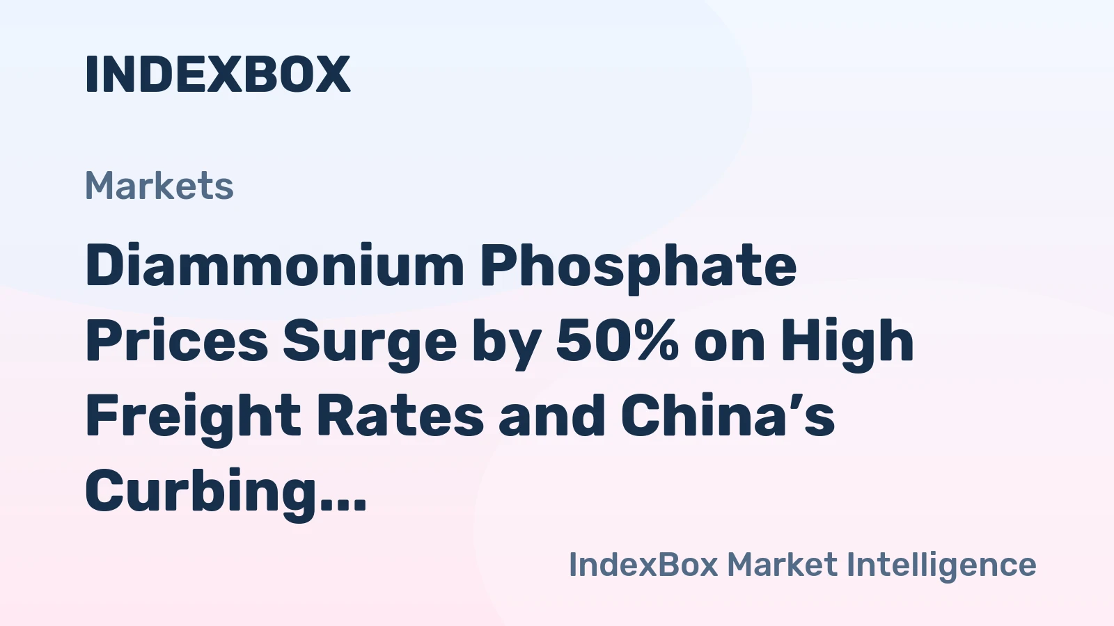 Diammonium Phosphate Prices Surge by 50% on High Freight Rates and China’s Curbing Exports