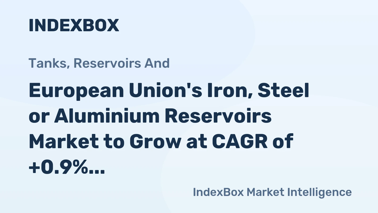 European Union's Iron, Steel or Aluminium Reservoirs Market to Grow at CAGR of +0.9% through 2035