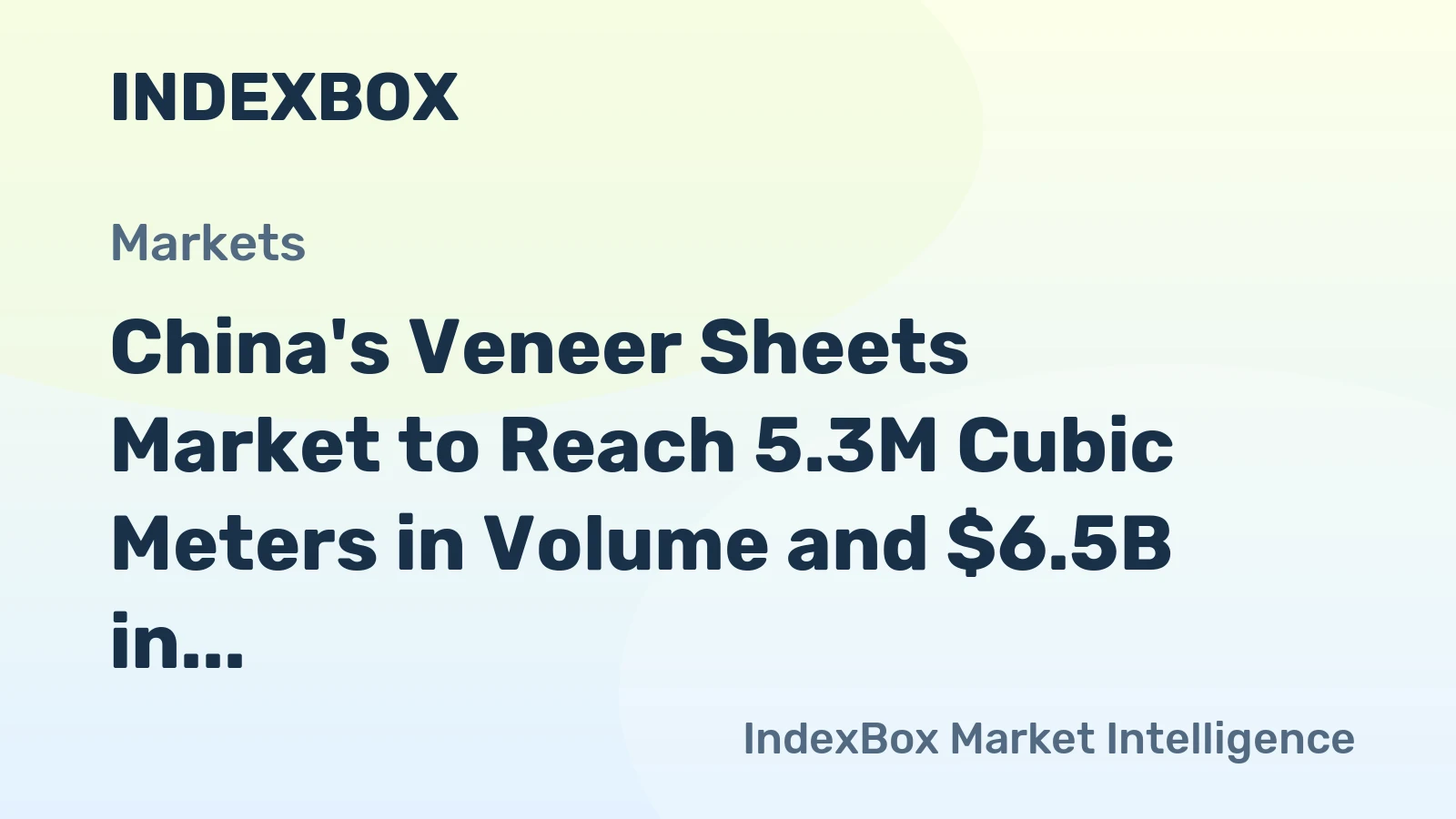 China's Veneer Sheets Market to Reach 5.3M Cubic Meters in Volume and $6.5B in Value by 2035