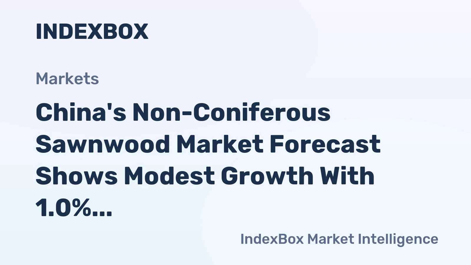 China's Non-Coniferous Sawnwood Market Forecast Shows Modest Growth With 1.0% Value CAGR