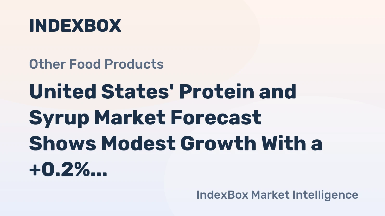 United States' Protein and Syrup Market Forecast Shows Modest Growth With a +0.2% Value CAGR