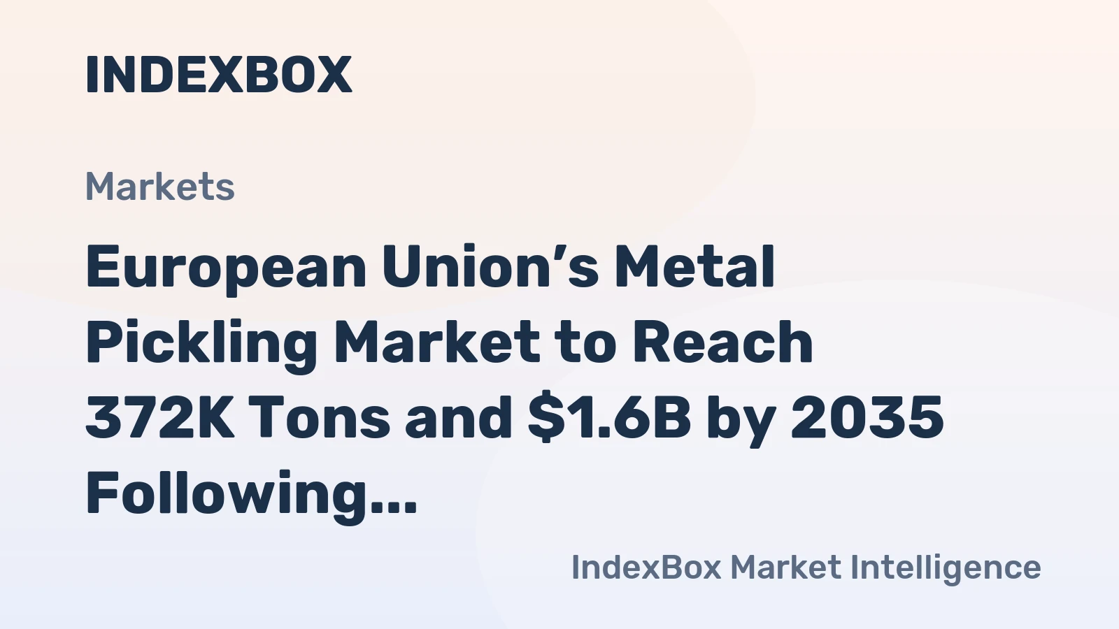 European Union’s Metal Pickling Market to Reach 372K Tons and $1.6B by 2035 Following a Sharp 2024 Contraction