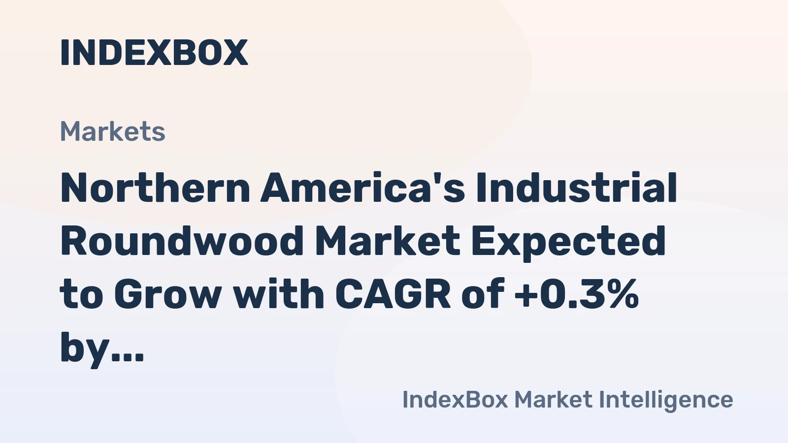 Northern America's Industrial Roundwood Market Expected to Grow with CAGR of +0.3% by 2035, Reaching $3B in Value