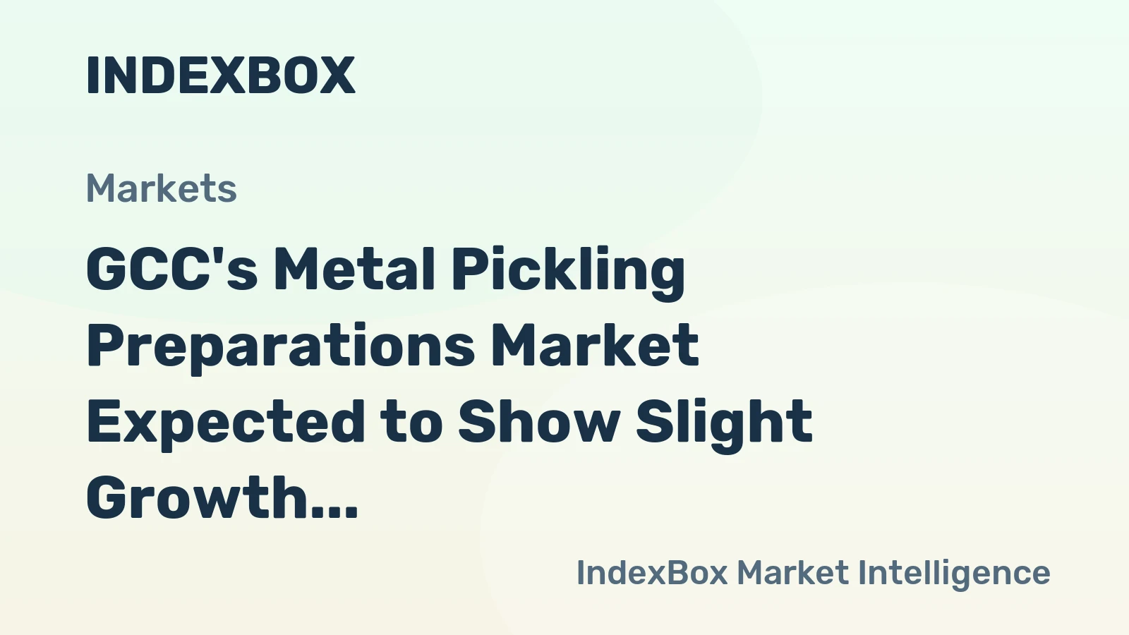 GCC's Metal Pickling Preparations Market Expected to Show Slight Growth with CAGR of +1.2%