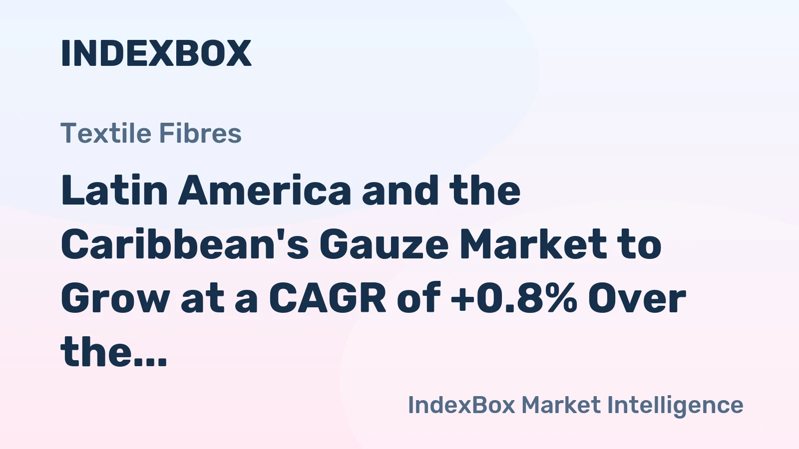 Latin America and the Caribbean's Gauze Market to Grow at a CAGR of +0.8% Over the Next Decade, Reaching $144M by 2035