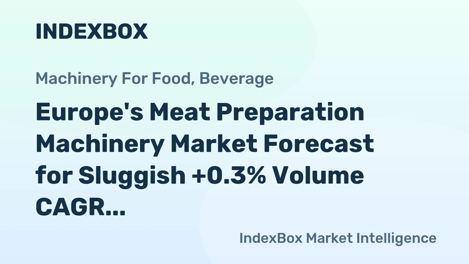 Europe's Meat Preparation Machinery Market Forecast for Sluggish +0.3% Volume CAGR Through 2035