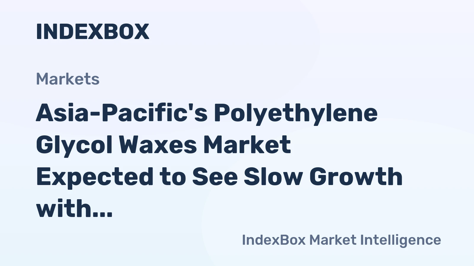 Asia-Pacific's Polyethylene Glycol Waxes Market Expected to See Slow Growth with CAGR of +0.6%