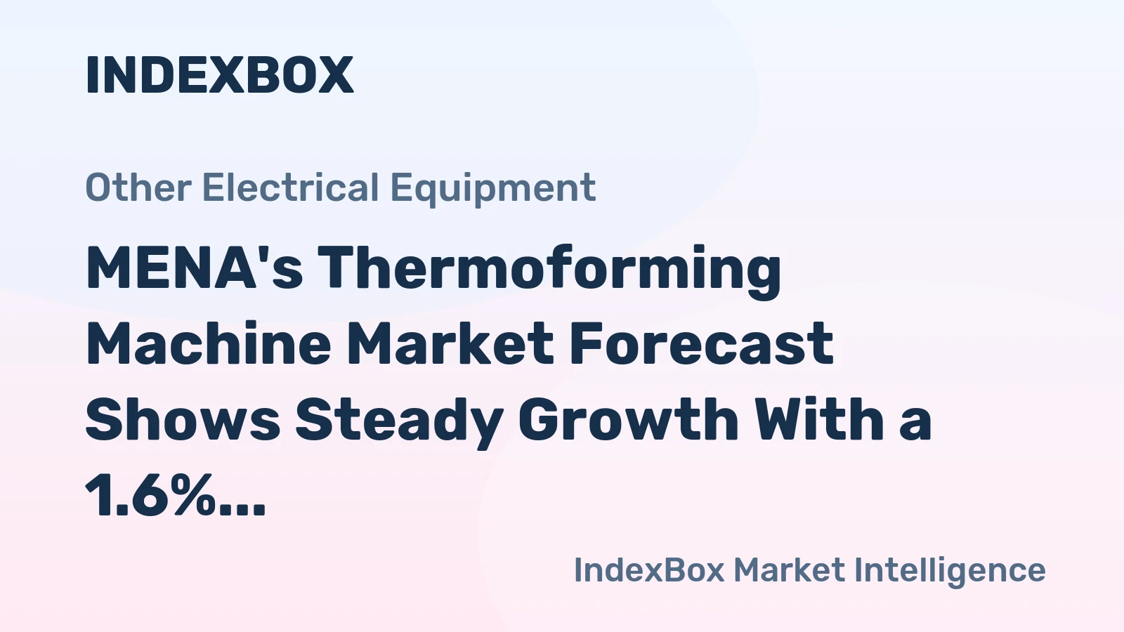 MENA's Thermoforming Machine Market Forecast Shows Steady Growth With a 1.6% CAGR in Value