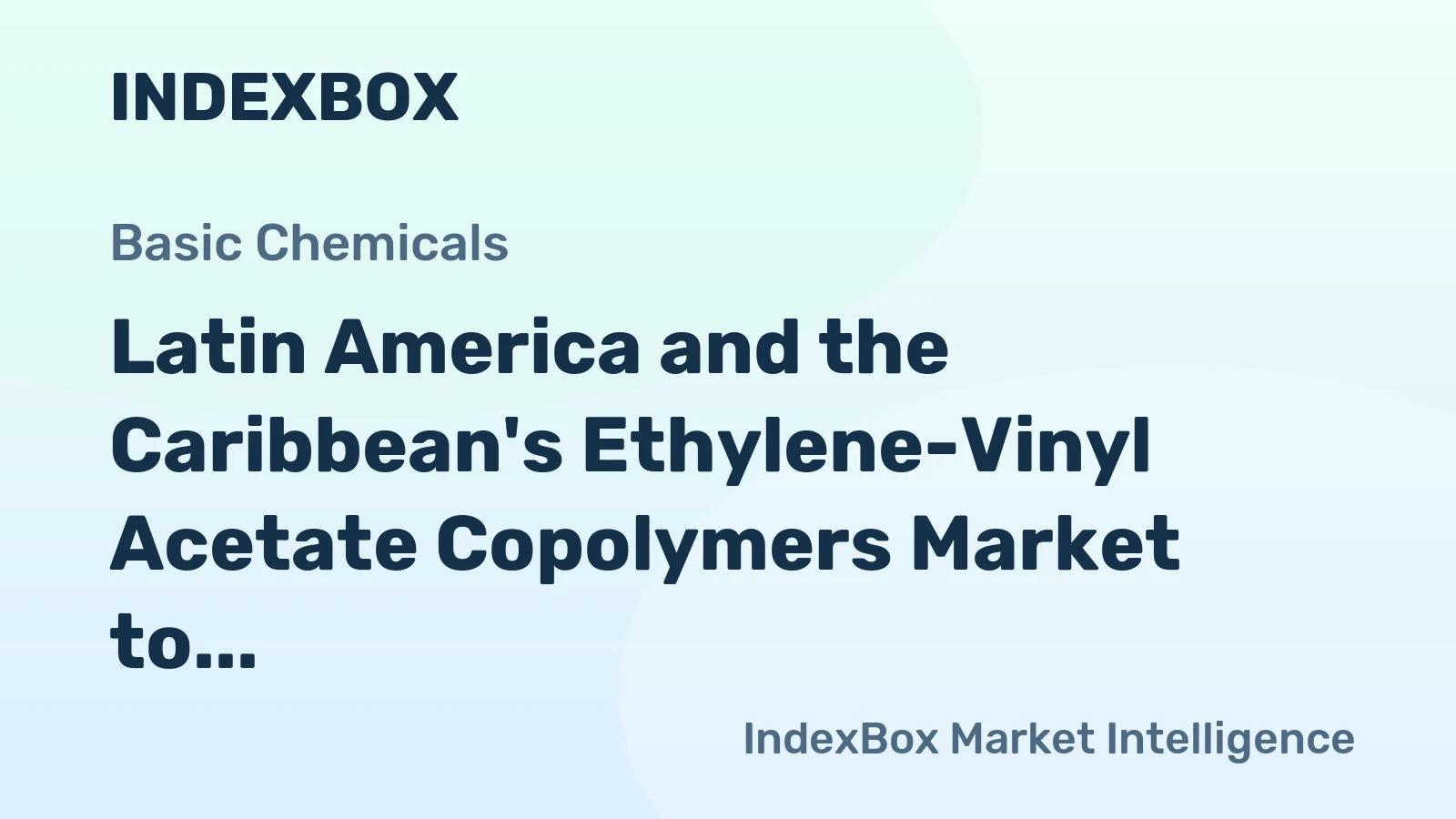 Latin America and the Caribbean's Ethylene-Vinyl Acetate Copolymers Market to Grow at a CAGR of +1.2% from 2024 to 2035