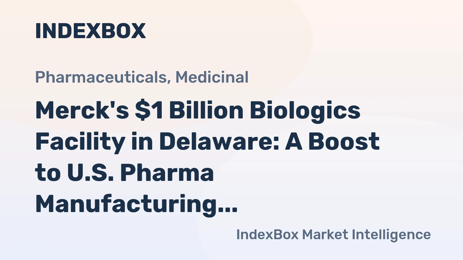 Merck's $1 Billion Biologics Facility in Delaware: A Boost to U.S. Pharma Manufacturing