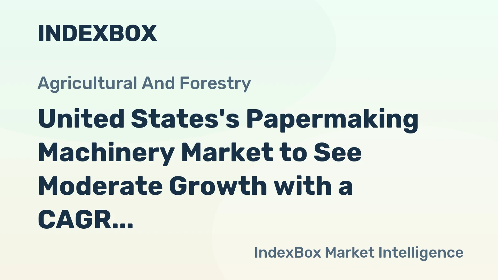United States's Papermaking Machinery Market to See Moderate Growth with a CAGR of +1.5%