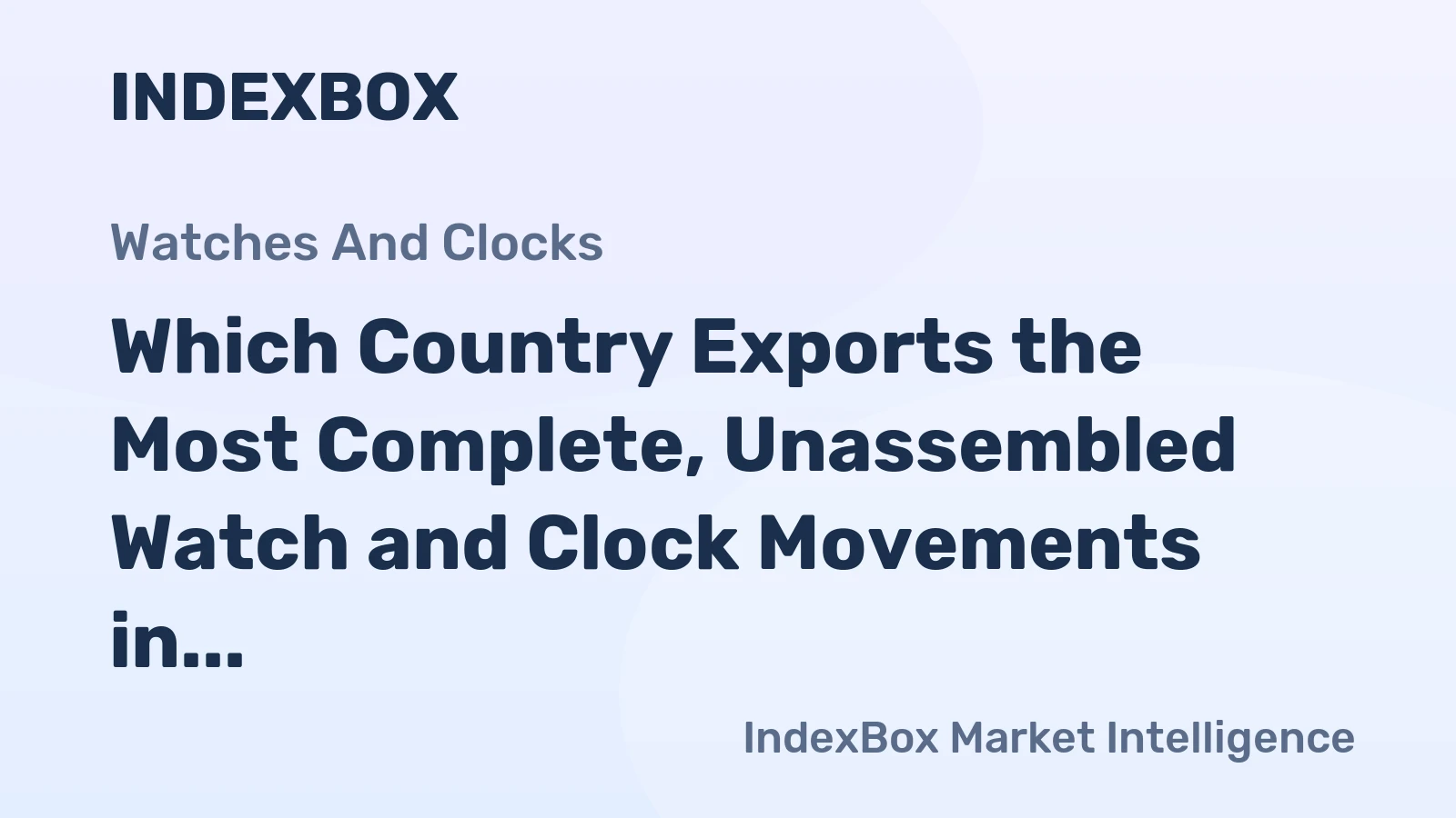 Which Country Exports the Most Complete, Unassembled Watch and Clock Movements in the World?