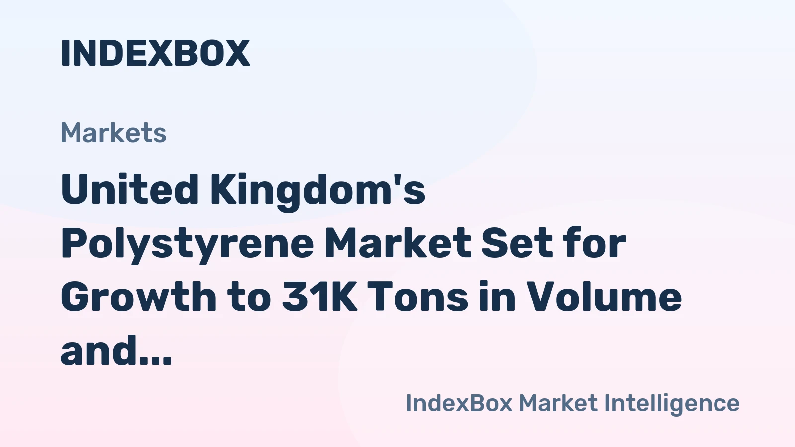 United Kingdom's Polystyrene Market Set for Growth to 31K Tons in Volume and $89M in Value