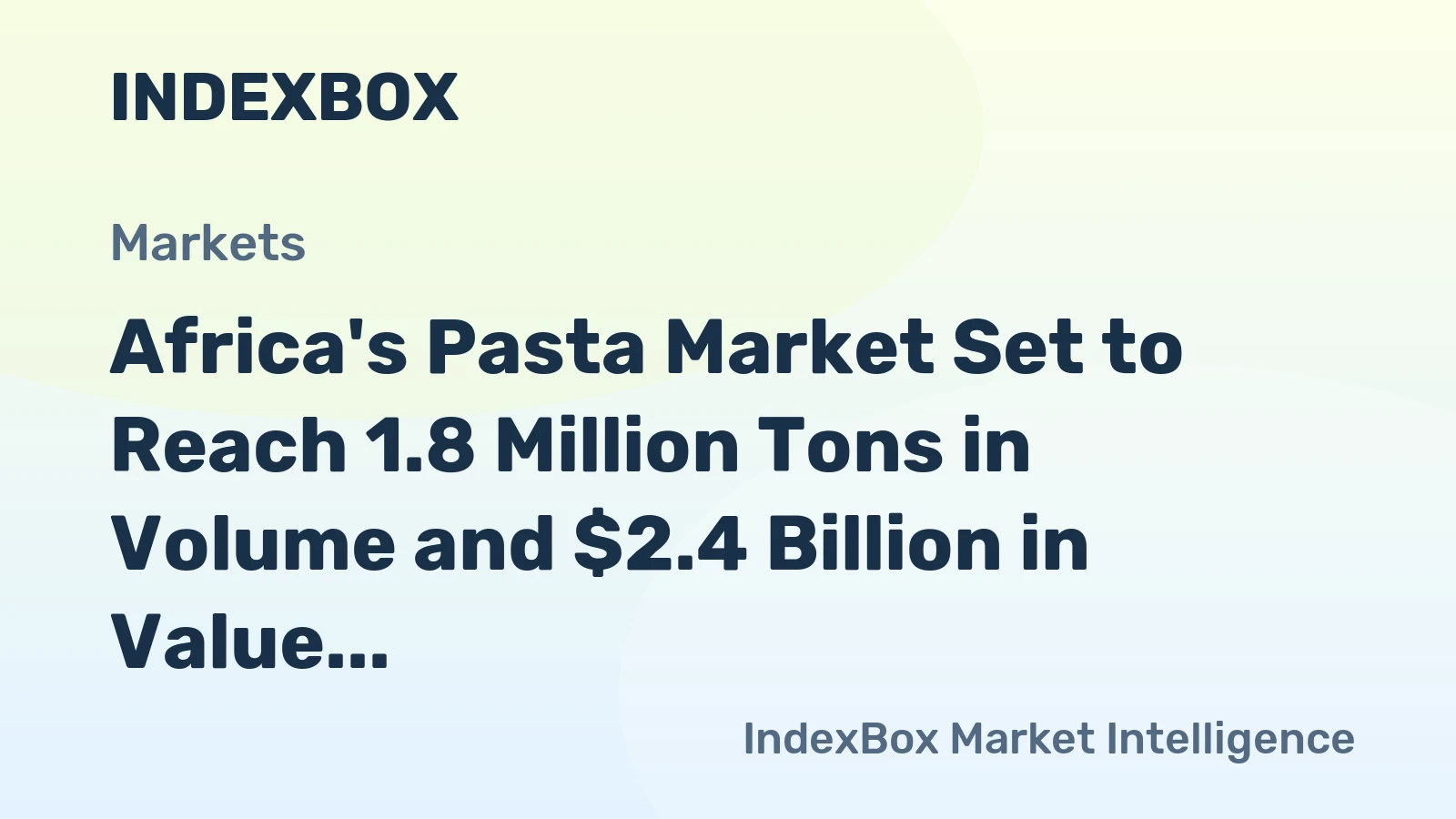 Africa's Pasta Market Set to Reach 1.8 Million Tons in Volume and $2.4 Billion in Value
