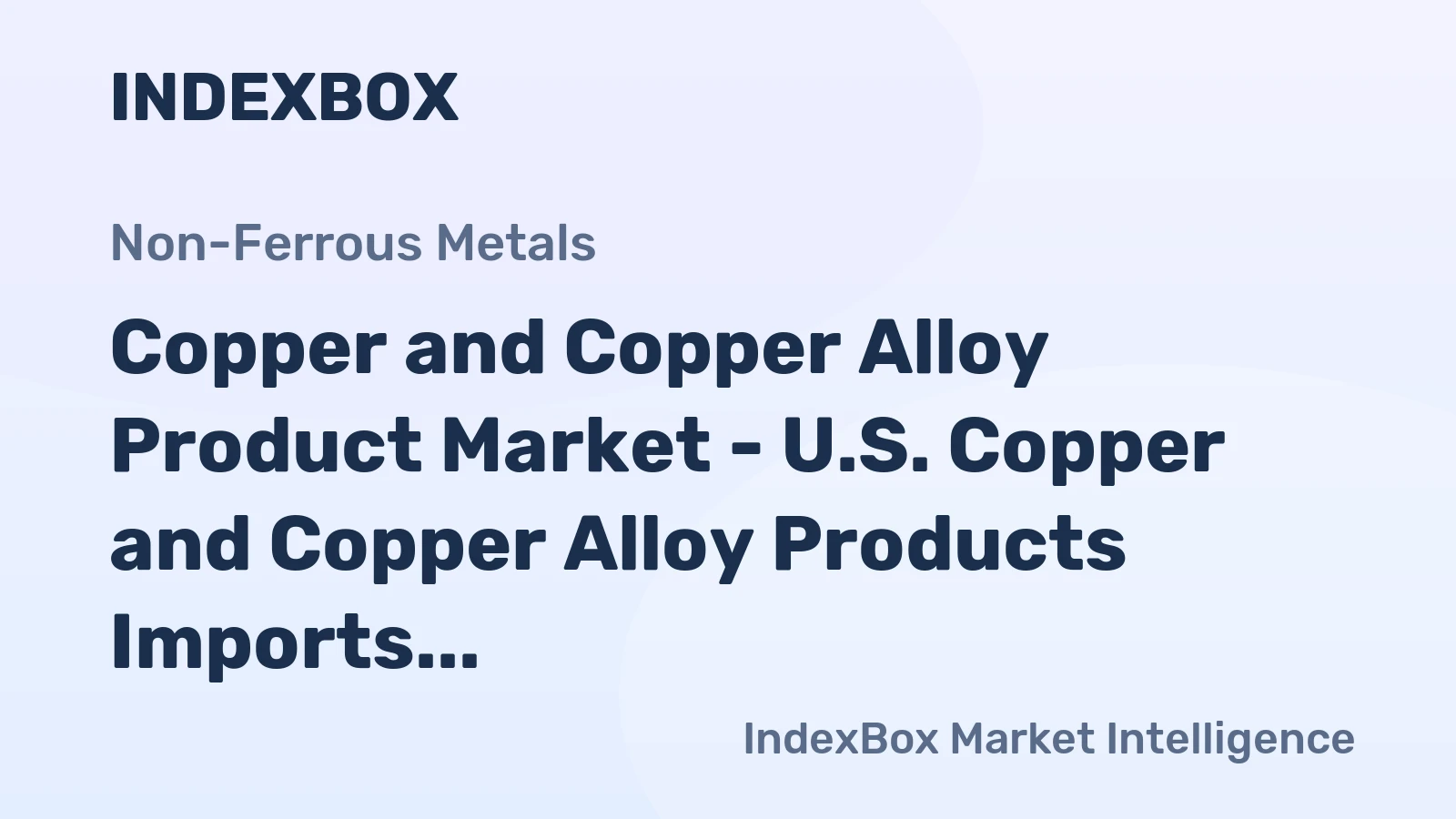 Copper and Copper Alloy Product Market - U.S. Copper and Copper Alloy Products Imports Plunged after a Three-Year Period of Being Stable