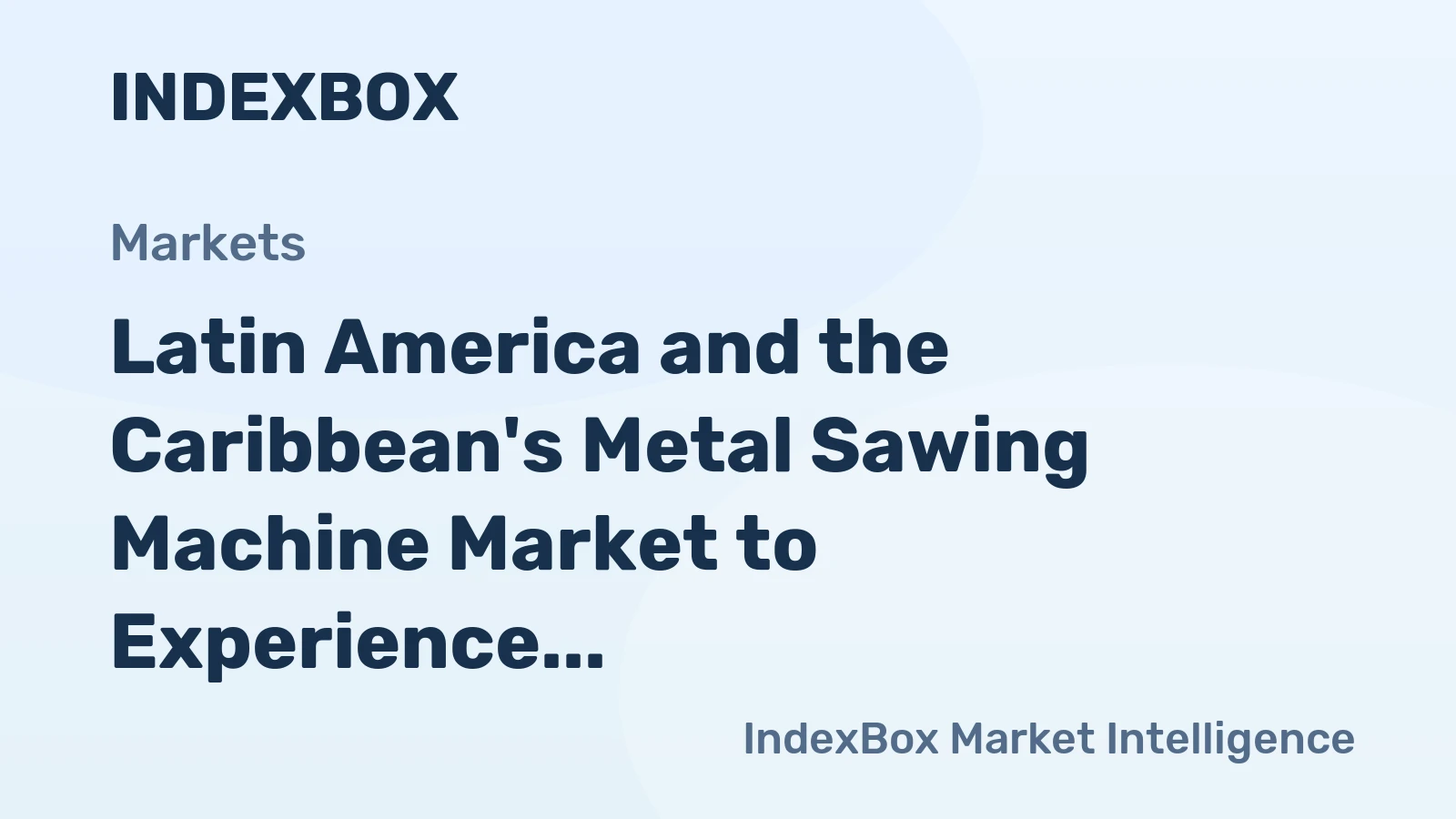 Latin America and the Caribbean's Metal Sawing Machine Market to Experience Modest Growth with +1.2% CAGR Forecast