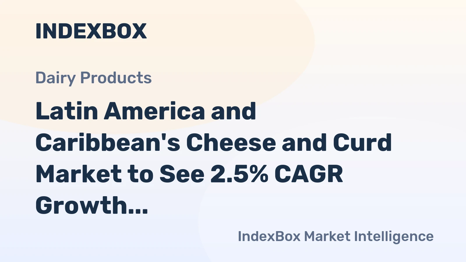 Latin America and Caribbean's Cheese and Curd Market to See 2.5% CAGR Growth by 2035
