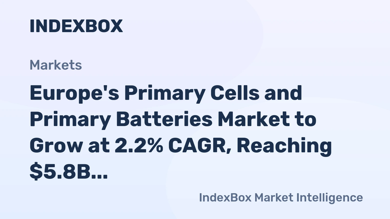 Europe's Primary Cells and Primary Batteries Market to Grow at 2.2% CAGR, Reaching $5.8B by 2035